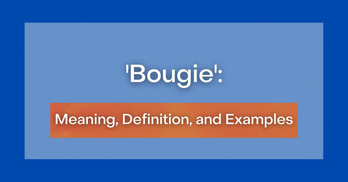 Bougie Ultimate Guide: Definition, Meaning, and Examples