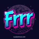 What Does “Frrr” Mean? Unraveling the Slang Mystery